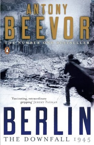 Berlin: The Downfall 1945: The Number One Bestseller by Antony Beevor ...