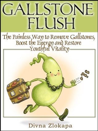 GALLSTONE FLUSH: The Painless Way to Remove Gallstones, Boost the ...