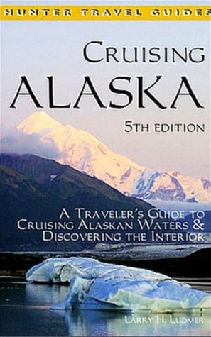 Cruising Alaska: A Guide to the Ships & Ports of Call by Larry Ludmer ...