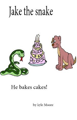 Jake the snake, he bakes cakes! by Kyle Moore | Goodreads
