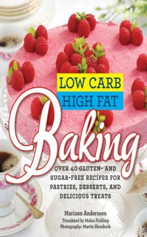 Low Carb High Fat Baking: Over 40 Gluten- and Sugar-Free Recipes for ...