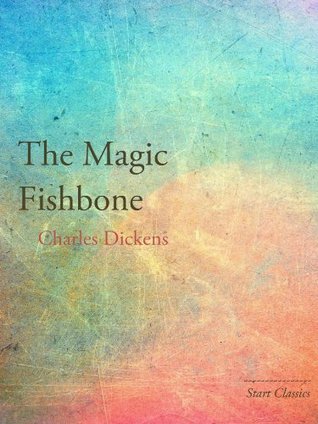 The Magic Fishbone (Start Classics) by Charles Dickens | Goodreads