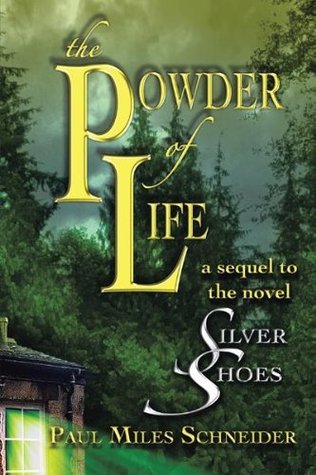 The Powder of Life: A sequel to the novel Silver Shoes by Paul Miles ...