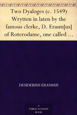 Two Dyaloges (c. 1549) Wrytten in laten by the famous clerke, D. Erasm ...