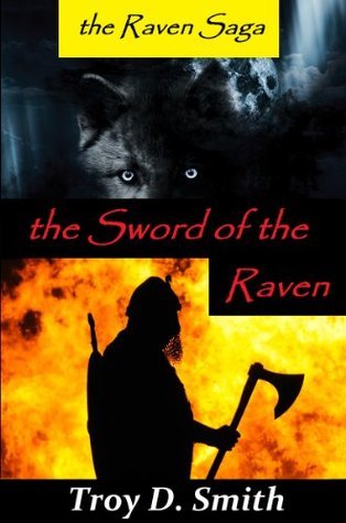 The Sword of the Raven (The Raven Saga Book 1) by Troy D. Smith | Goodreads