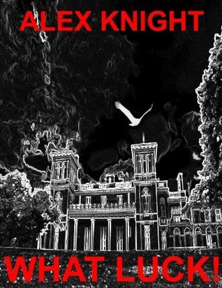 What Luck! by Alex Knight | Goodreads