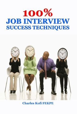 100% JOB INTERVIEW SUCCESS: [How To Always Succeed At Job Interviews (Techniques, Dos & Don'ts ...