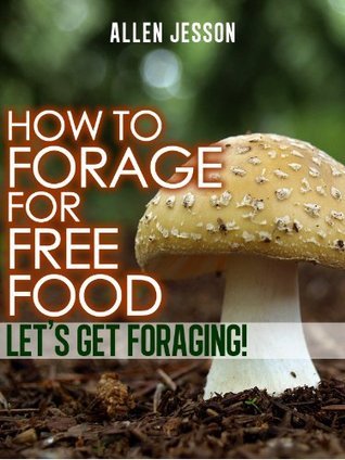How To Forage For Free Food - Let's Get Foraging by Allen Jesson ...