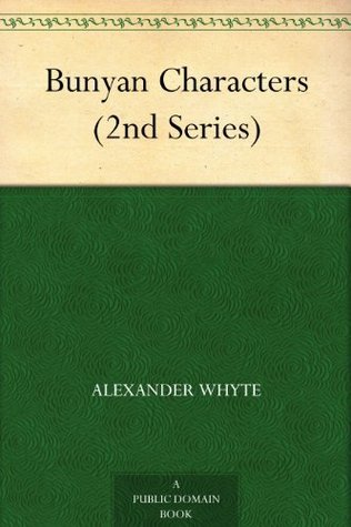 Bunyan Characters 2nd Series by Alexander Whyte | Goodreads