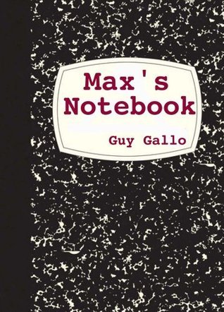 Max's Notebook by Guy Gallo | Goodreads