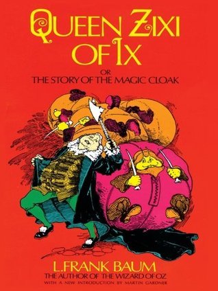 Queen Zixi of Ix: or the Story of the Magic Cloak by L. Frank Baum ...