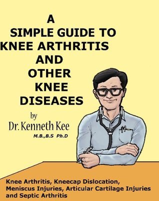 A Simple Guide to Knee Arthritis and Other Knee Diseases by Kenneth Kee ...