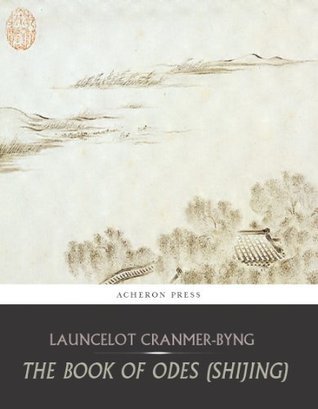 The Book of Odes (Shijing) by Launcelot Cranmer-Byng | Goodreads