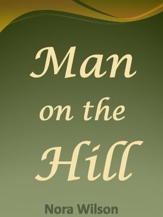 Man on the Hill by Nora Wilson | Goodreads