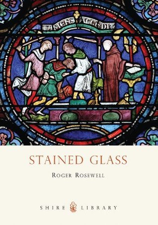 Stained Glass (Shire Library Book 686) by Roger Rosewell | Goodreads