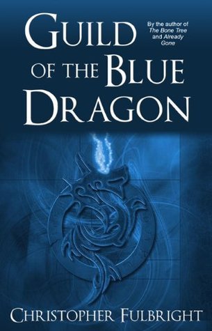 Guild of the Blue Dragon by Christopher Fulbright | Goodreads