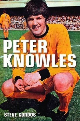 Peter Knowles - Gods Footballer by Steve Gordos | Goodreads
