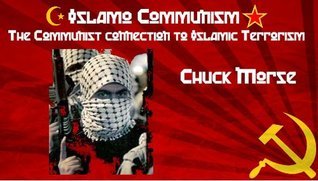 Islamo-Communism: The Communist Connection to Islamic Terrorism by Charles Moscowitz | Goodreads
