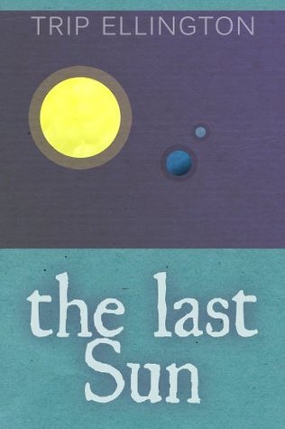 The Last Sun by Trip Ellington | Goodreads