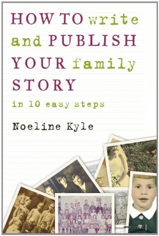 How to write and publish your family story in ten easy steps by Noeline ...