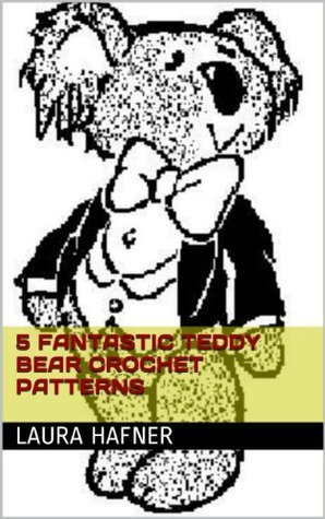 5 Fantastic Teddy Bear Crochet Patterns by Laura Hafner | Goodreads