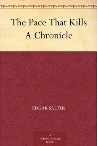 The Pace That Kills A Chronicle by Edgar Saltus | Goodreads