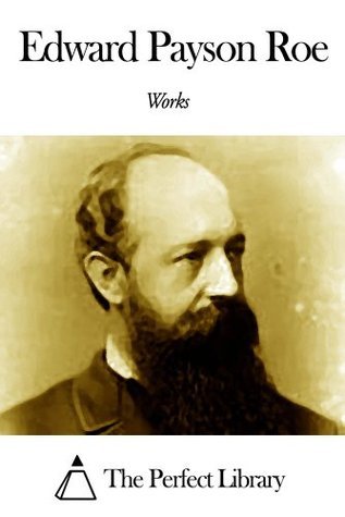 Works of Edward Payson Roe by Edward Payson Roe | Goodreads