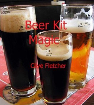 Beer Kit Magic by Clive Fletcher | Goodreads