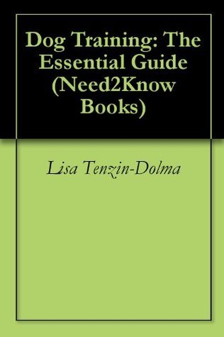 Dog Training: The Essential Guide by Lisa Tenzin-Dolma | Goodreads