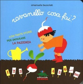 Ravanello cosa fai? by Emanuela Bussolati | Goodreads