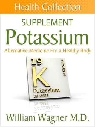 The Potassium Supplement: Alternative Medicine for a Healthy Body by ...