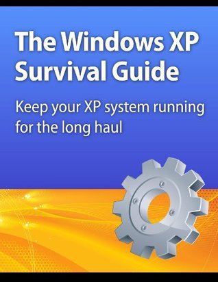 The Windows XP Survival Guide: Keep your XP system running for the long ...