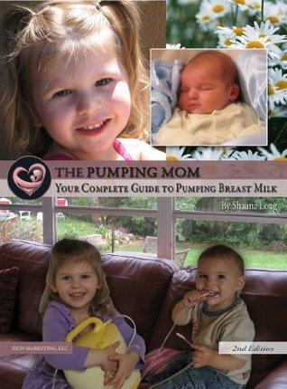 The Pumping Mom - Your Complete Guide to Pumping Breast Milk by Shauna ...