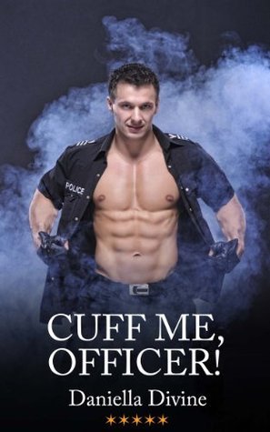 Cuff Me, Officer! (Candid Confessions Book 10) by Daniella Divine | Goodreads