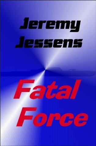 Fatal force by Jeremy Jessens | Goodreads