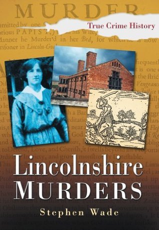 Lincolnshire Murders by Stephen Wade | Goodreads