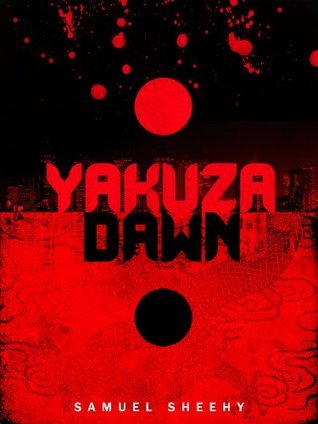 Yakuza Dawn by Samuel Sheehy | Goodreads