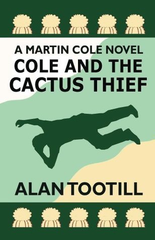 Cole And The Cactus Thief by Alan Tootill | Goodreads