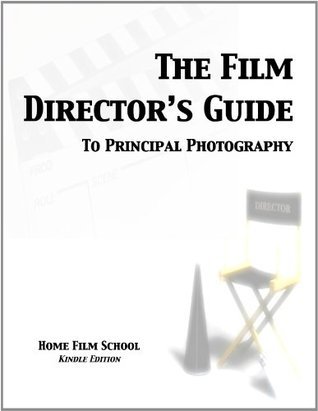 The Film Director's Guide to Principal Photography by Home Film School ...