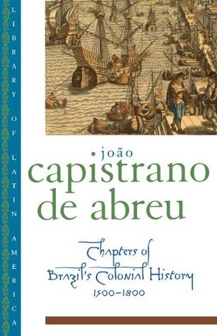 Chapters of Brazil's Colonial History 1500-1800 by Jo?o Capistrano de ...