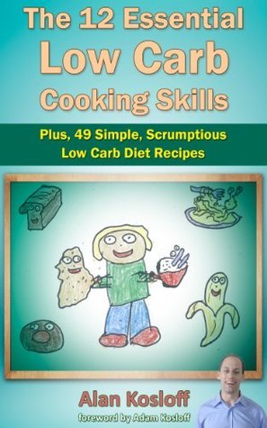 The 12 Essential Low Carb Cooking Skills: Plus, 49 Simple, Scrumptious ...