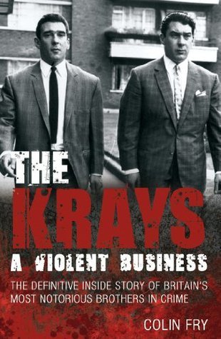 The Krays: A Violent Business: The Definitive Inside Story of Britain's ...