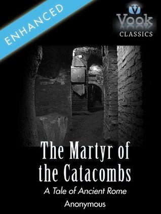 The Martyr of the Catacombs: A Tale of Ancient Rome by James De Mille ...