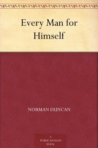 Every Man for Himself by Norman Duncan | Goodreads