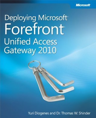 Deploying Microsoft Forefront Unified Access Gateway 2010 by Yuri Diogenes | Goodreads