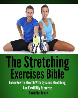 Stretching: Exercises Bible - Learn How To Stretch With Dynamic ...