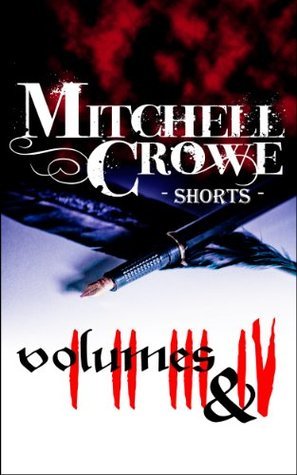 Mitchell Crowe: Shorts: Volumes 1 - 4 by Mitchell Crowe | Goodreads