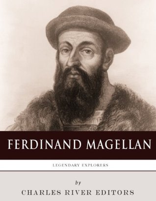 Legendary Explorers: The Life and Legacy of Ferdinand Magellan by ...