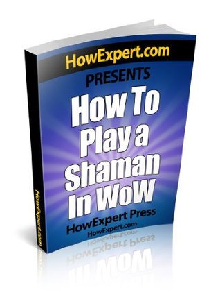 How To Play a Shaman In WoW: Your Step-By-Step Guide To Playing Shamans ...