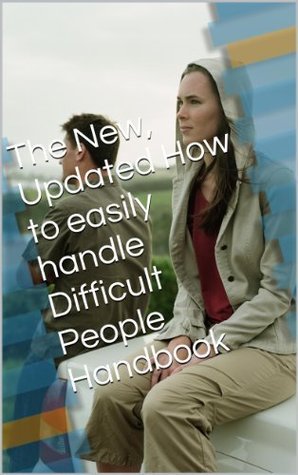The New, Updated How to Easily Handle Difficult People Handbook by ...